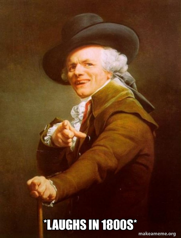*Laughs in 1800s* - Joseph Ducreux Meme Generator