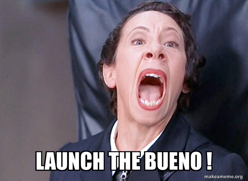 launch the bueno ! Meme Generator
