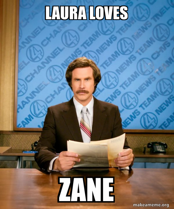 laura loves zane - Breaking News Meme Generator