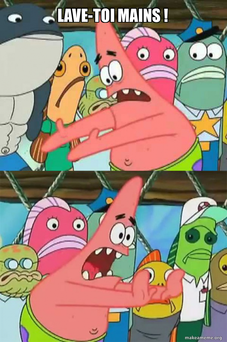 Lave-toi mains ! - Push It Somewhere Else Patrick Meme Generator