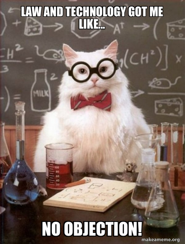 Law and Technology got me like... No objection! - Chemistry Cat Meme ...