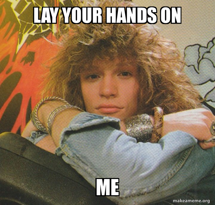 Lay your hands on Me Meme Generator