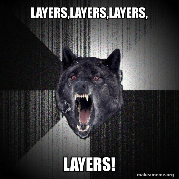 Layers,Layers,Layers, Layers! - Insanity Wolf Meme Generator