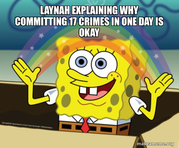 laynah explaining why committing 17 crimes in one day is okay - Rainbow ...
