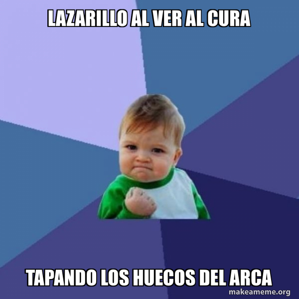 Lazarillo al ver al cura tapando los huecos del arca - Success Kid Meme ...