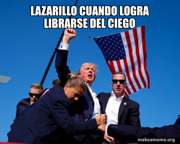 Lazarillo cuando logra librarse del ciego - Trump Fist Meme Generator