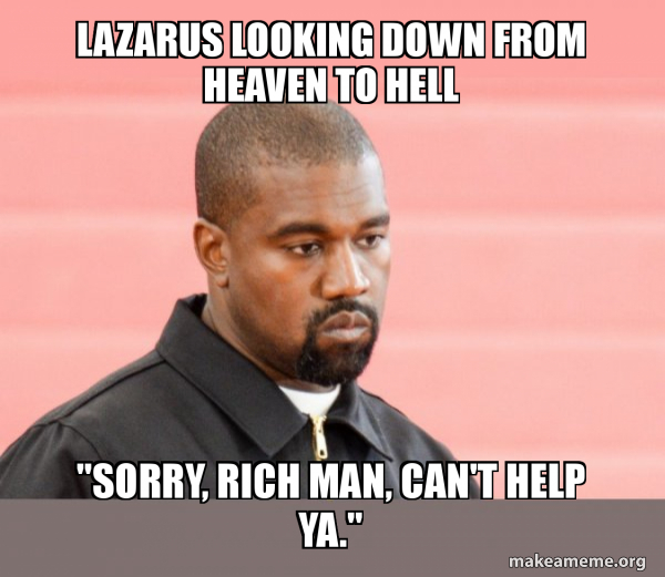 LAZARUS LOOKING DOWN FROM HEAVEN TO HELL "SORRY, RICH MAN, CAN'T HELP ...