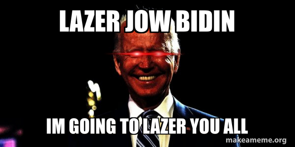 lazer jow bidin im going to lazer you all - Dark Brandon Meme Generator