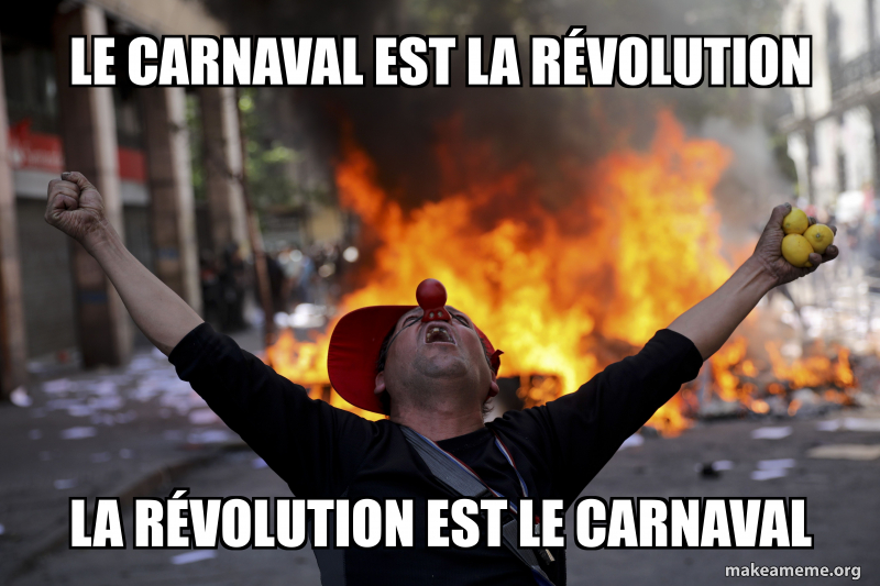 Le carnaval est la rÃ©volution La rÃ©volution est le carnaval Meme ...