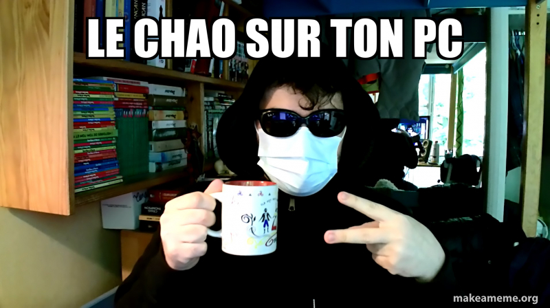 Le chao sur ton pc Meme Generator
