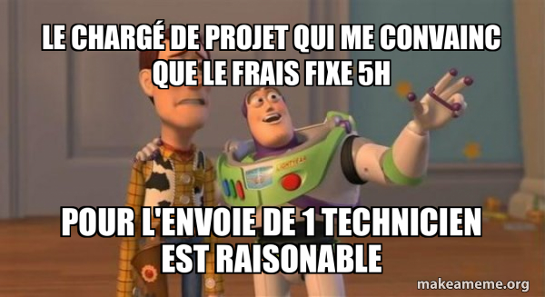 Le chargé de projet qui me convainc que le frais fixe 5h pour l'envoie ...