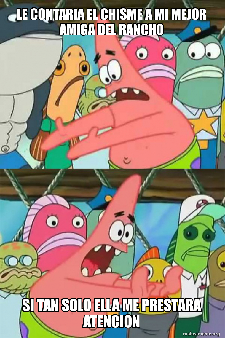 Le contaria el chisme a mi mejor amiga del rancho Si tan solo ella me prestara atencion - Push ...