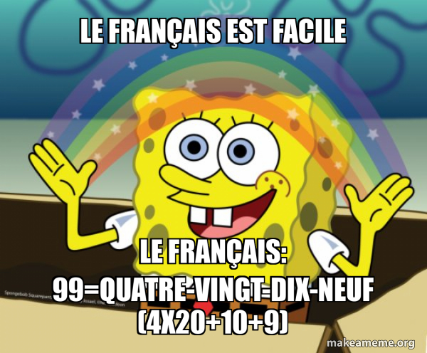 Le français est facile le français: 99=quatre-vingt-dix-neuf (4x20+10+9 ...
