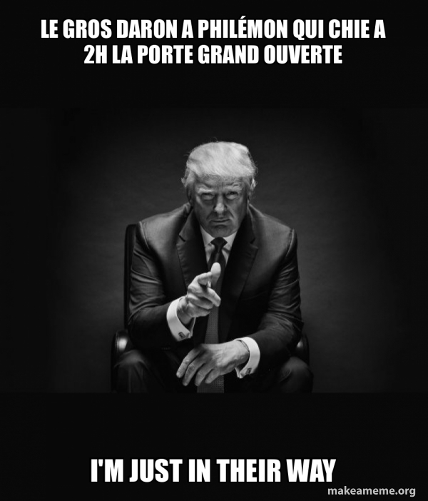 Le gros daron a Philémon qui chie a 2h la porte grand ouverte I'm just ...