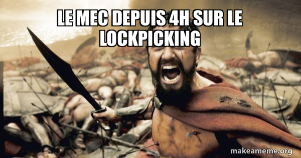 Le mec depuis 4h sur le lockpicking - The 300 Meme Generator