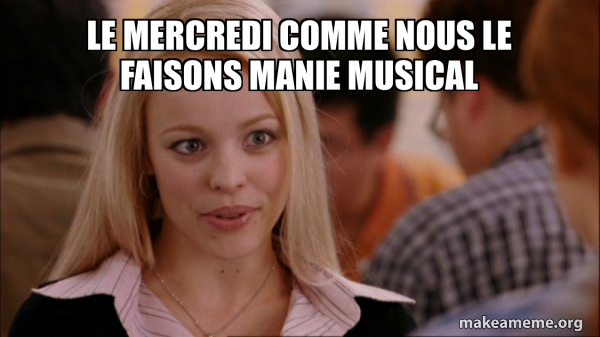 le mercredi comme nous le faisons Manie Musical - Mean Girls Meme Meme ...