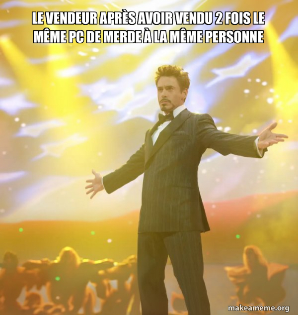 Le vendeur après avoir vendu 2 fois le même pc de merde à la même ...