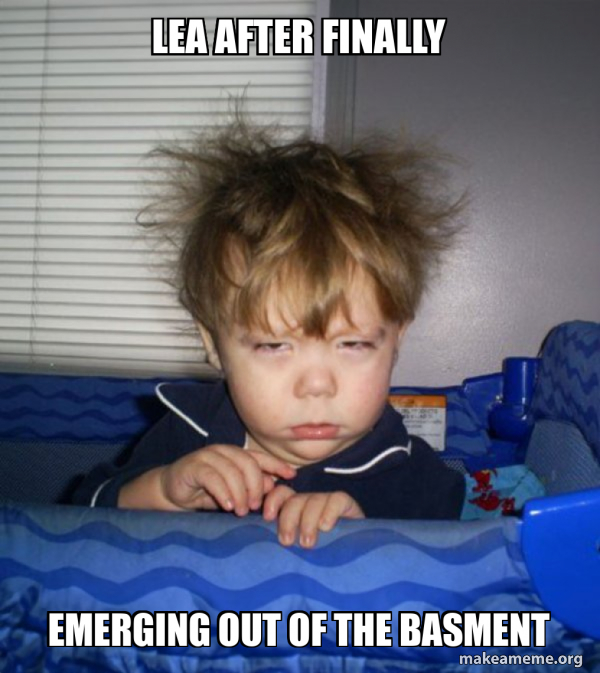 Lea after finally emerging out of the basment - Monday Mornings Meme ...