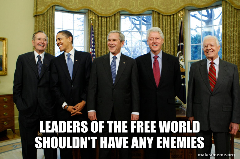 Leaders of the free world shouldn't have any enemies Meme Generator