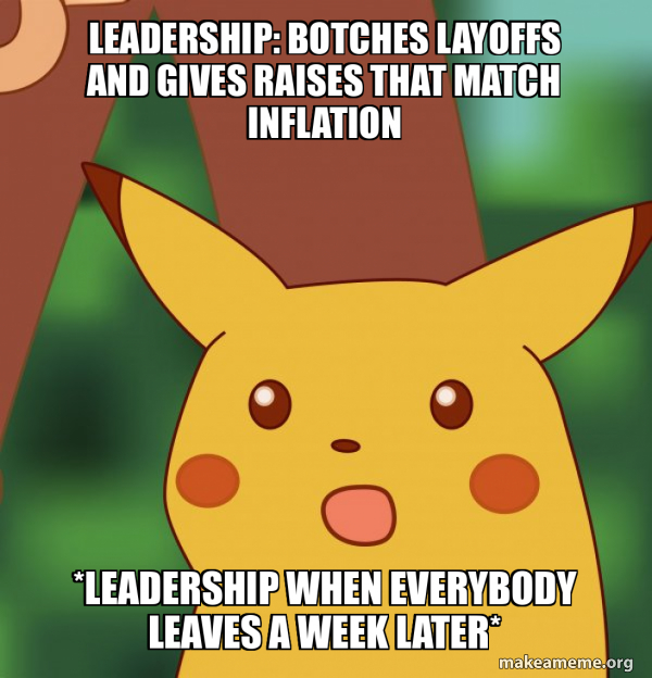 Leadership: botches layoffs and gives raises that match inflation ...