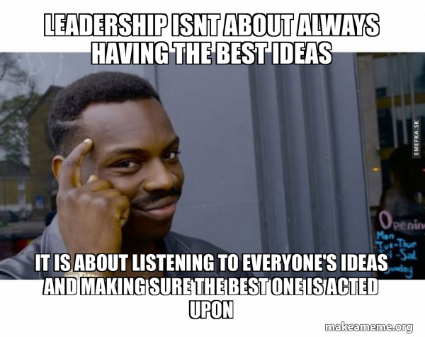 LEADERSHIP ISNT ABOUT ALWAYS HAVING THE BEST IDEAS IT IS ABOUT ...