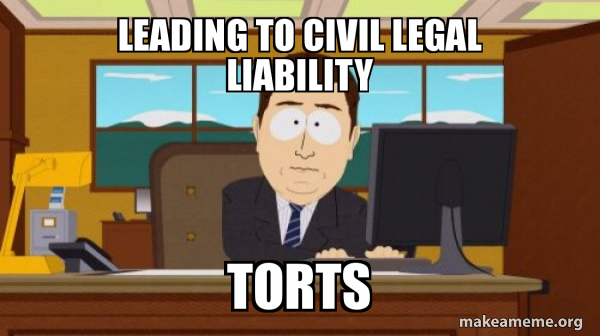leading to civil legal liability Torts - aaaand its gone Meme Generator