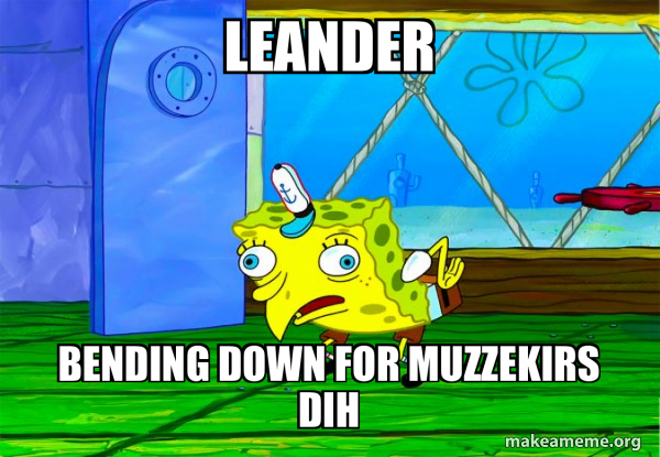 Leander Bending down for muzzekirs dih - Mocking SpongeBob Meme Generator