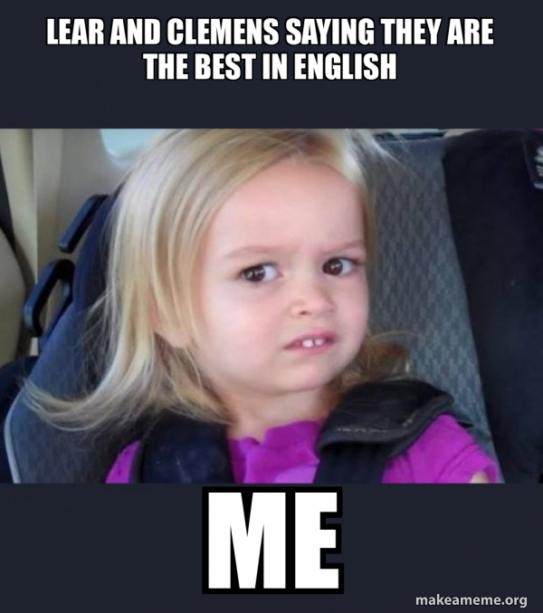 Lear and Clemens saying they are the best in english Me - Side-Eyes ...