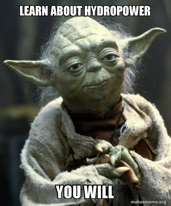 Learn About Hydropower You Will - Yoda Meme Generator
