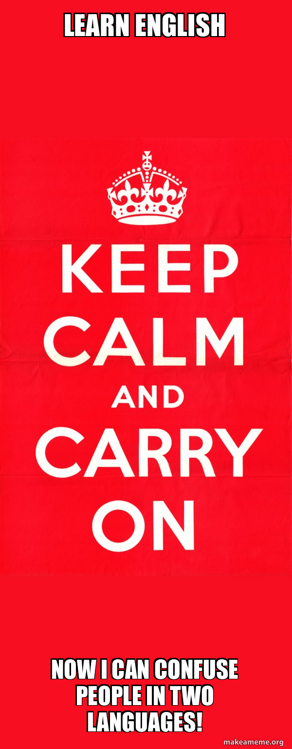 Learn English Now I can confuse people in two languages! - Keep Calm ...