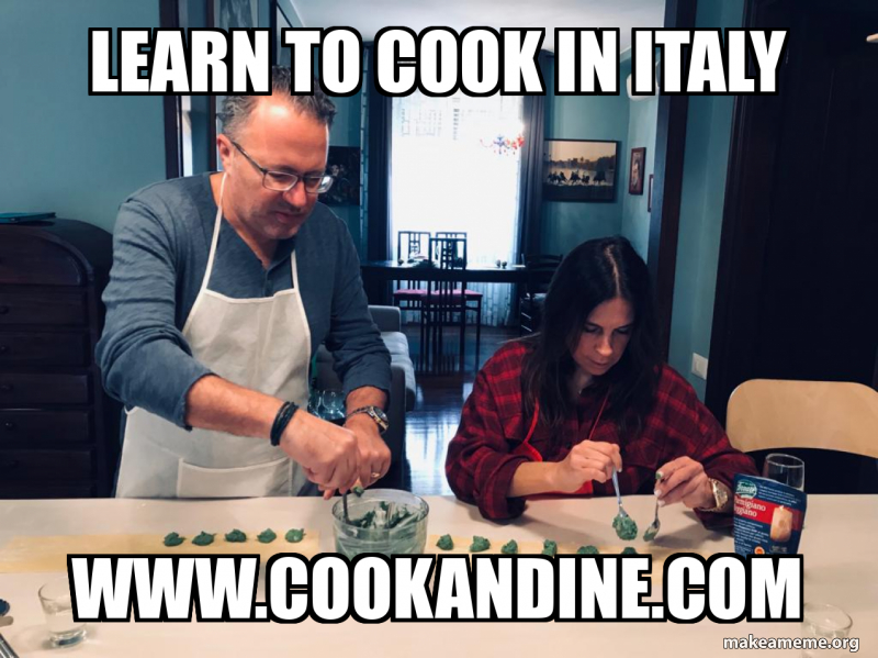 Learn to cook in Italy www.cookandine.com Meme Generator