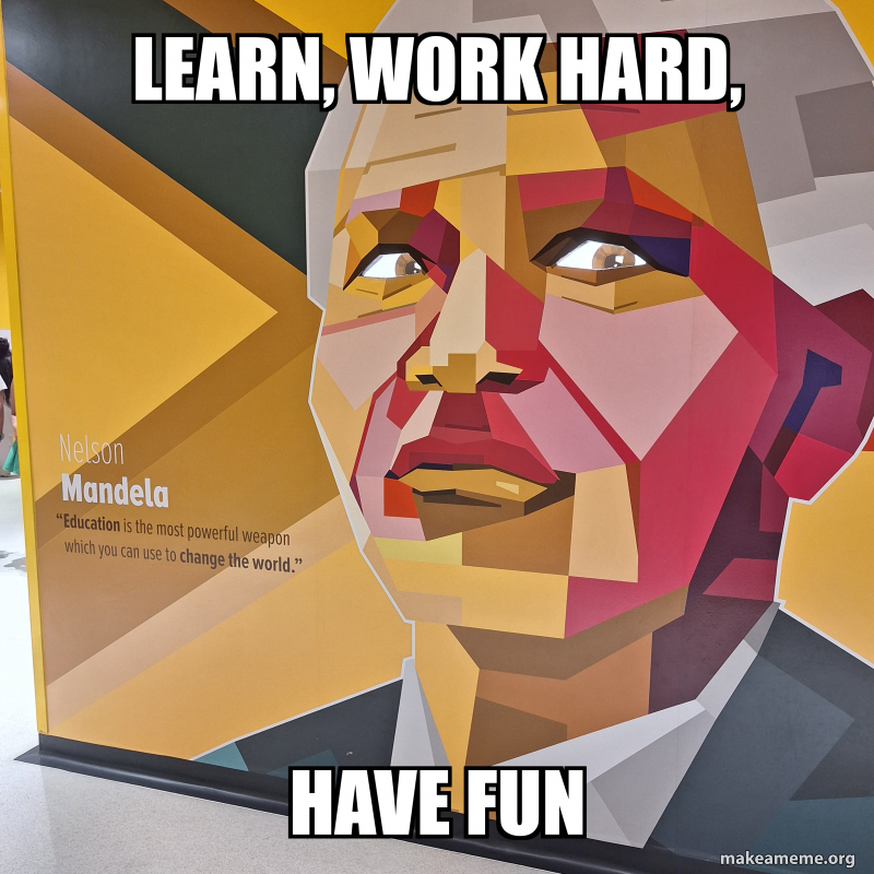 Learn, work hard, have fun Meme Generator