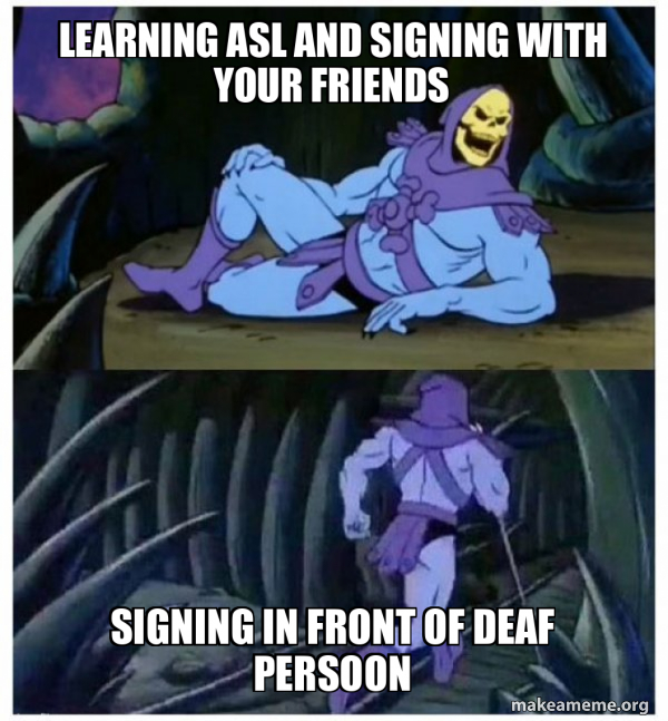 Learning ASL and signing with your friends Signing in front of deaf ...