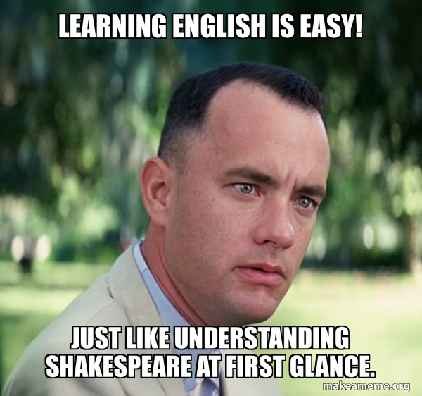 Learning English is easy! Just like understanding Shakespeare at first ...