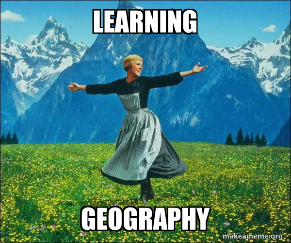 learning geography - Sound of Music Meme Generator