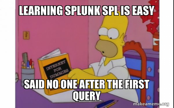 Learning Splunk SPL is Easy Said no one after the first query ...