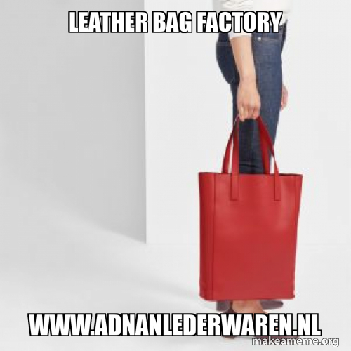 Leather Bag Factory www.adnanlederwaren.nl Meme Generator