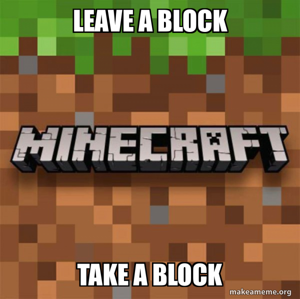 Leave a block Take a block - Minecraft Meme Generator