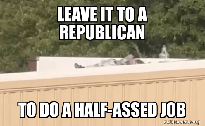 leave it to a republican to do a half-assed job Meme Generator