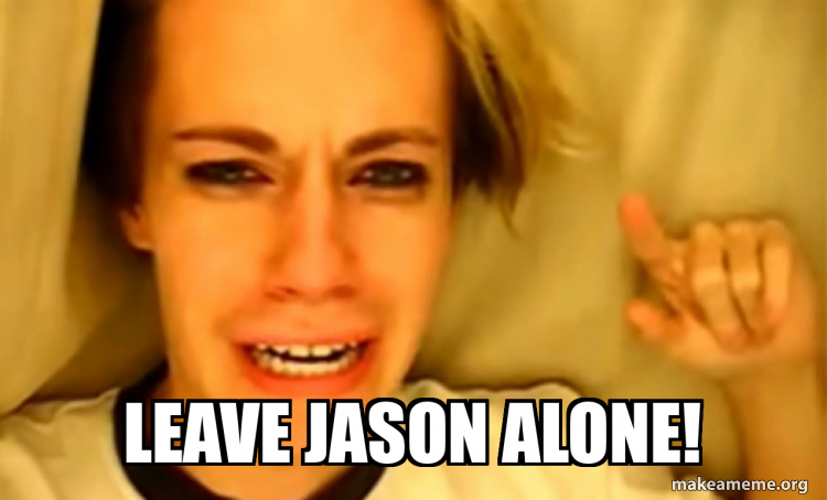 Leave jason alone! Meme Generator