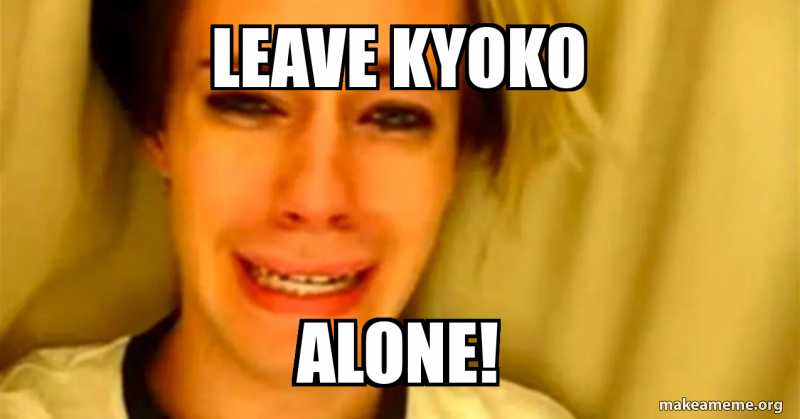 Leave kyoko alone! Meme Generator