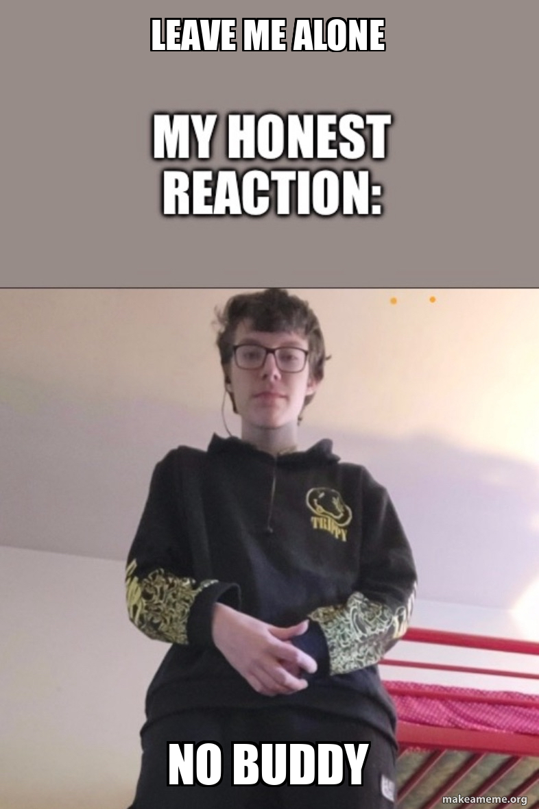 Leave me alone NO Buddy Meme Generator