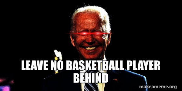 Leave no basketball player behind - Dark Brandon Meme Generator