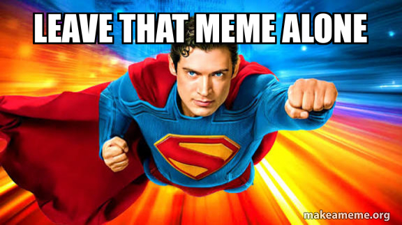 Leave that meme alone Meme Generator