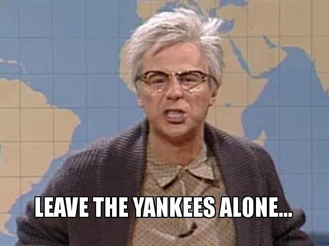 leave the Yankees alone... Meme Generator
