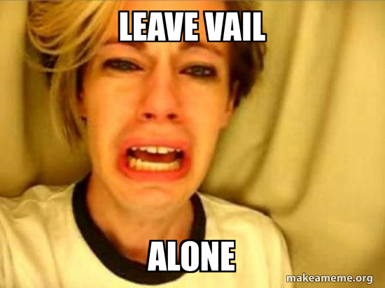 Leave Vail Alone Meme Generator