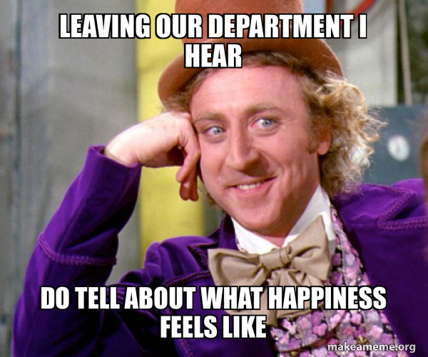 Leaving our department I hear Do tell about what happiness feels like ...