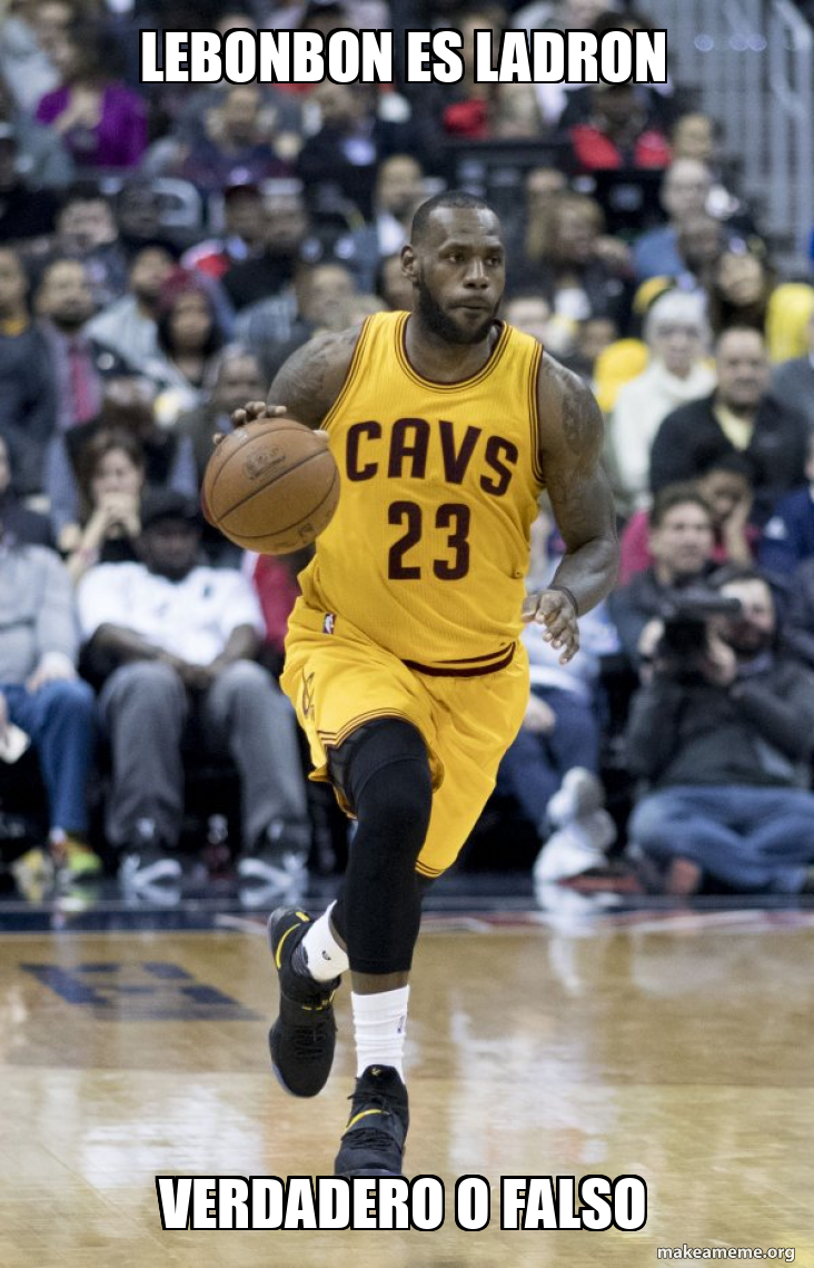 lebonbon es ladron verdadero o falso - Lebron James Meme Generator