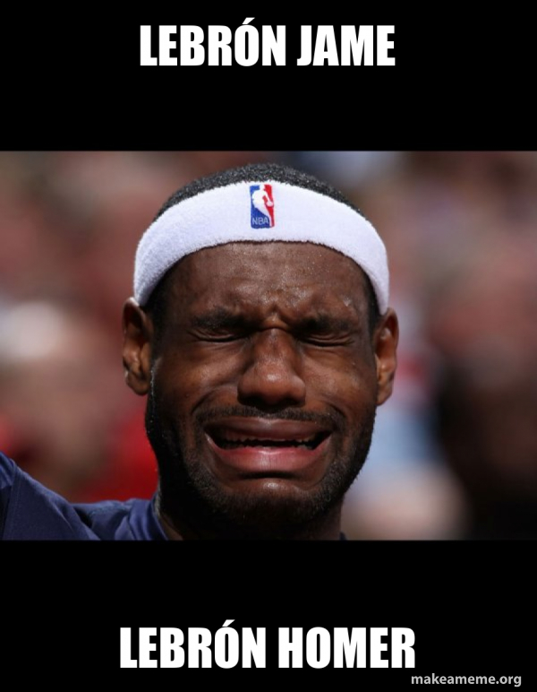 Lebrón jame Lebrón homer - Lebron Crying Meme Generator