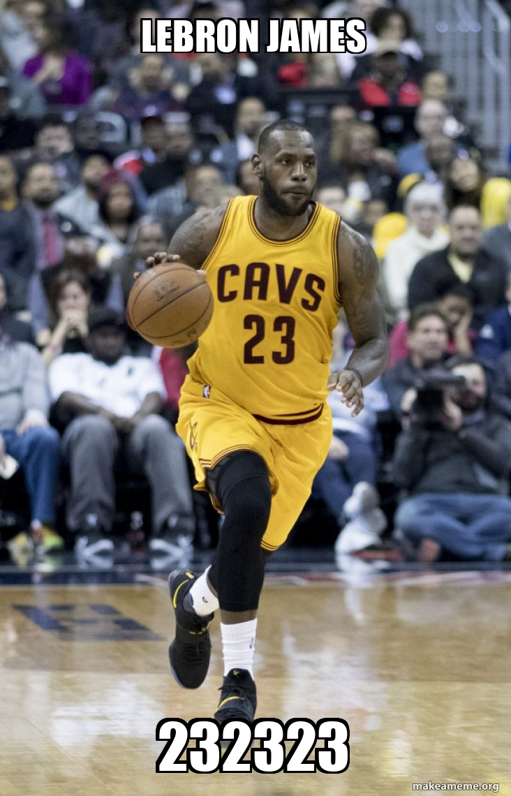 Lebron James 232323 - Lebron James Meme Generator